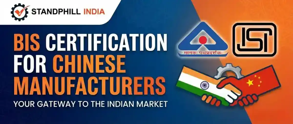 BIS Certification for Chinese Manufacturers | Standphill India